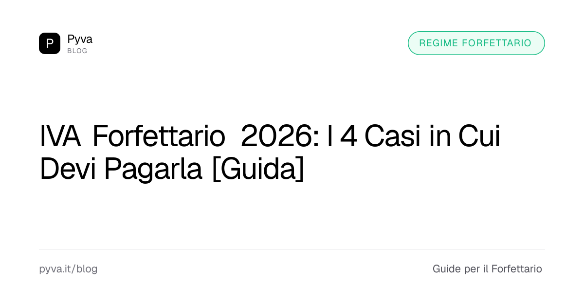 IVA Forfettario 2026: I 4 Casi in Cui Devi Pagarla [Guida] | Pyva